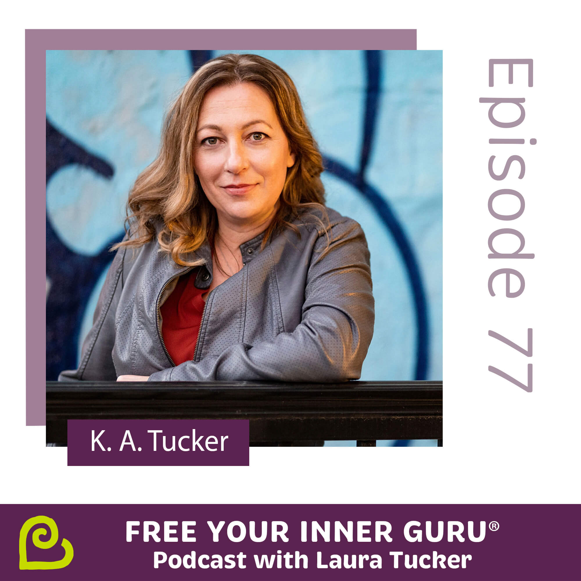 K A Tucker: Simply, Forever Wild | Free Your Inner Guru | Episode 77