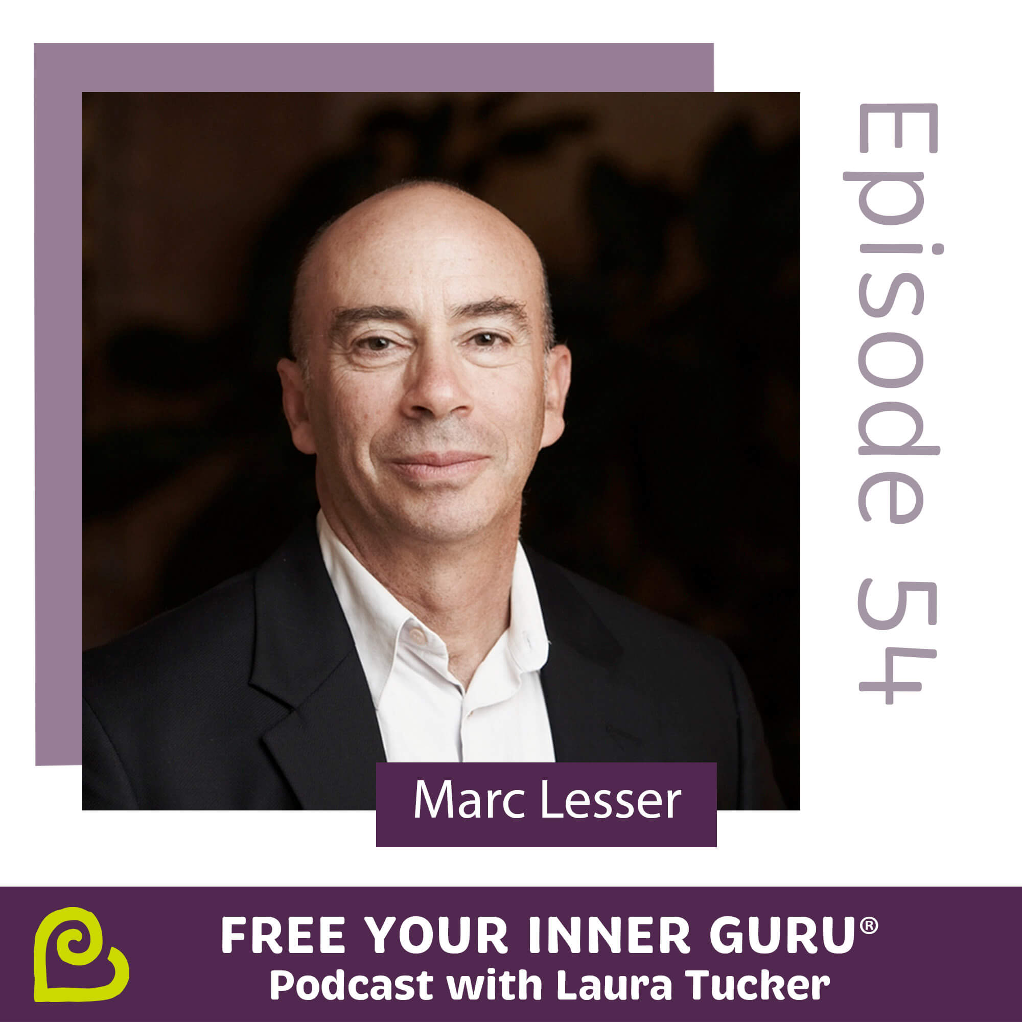 Marc Lesser: Leadership is a True Mindfulness Practice | Free Your ...
