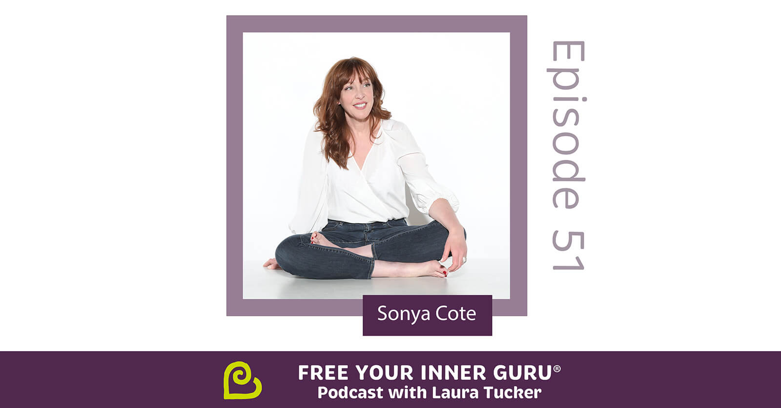 Sonya Cote: We Are Here to Connect | Free Your Inner Guru | Episode 51